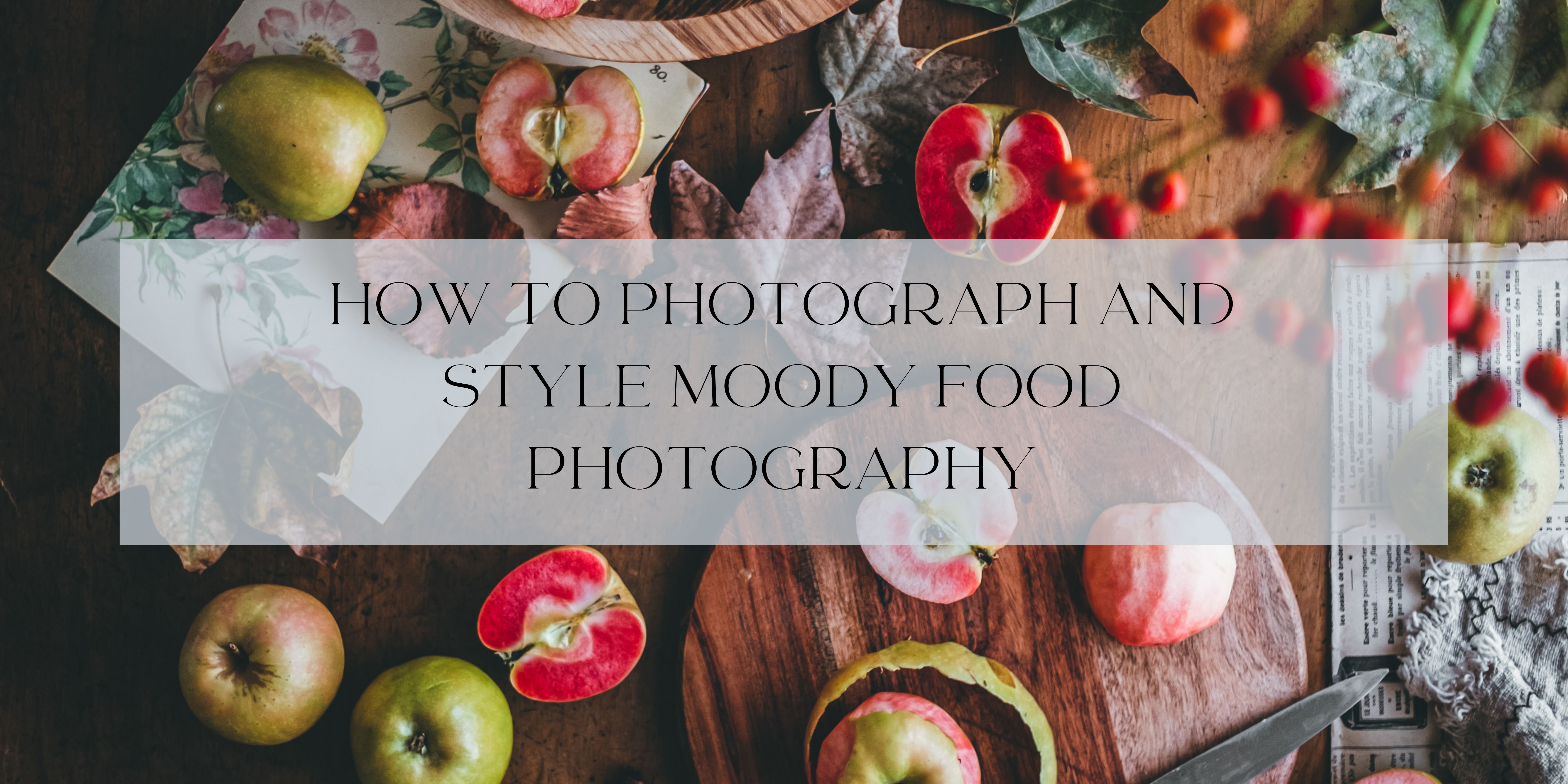How to photograph and style moody food photography - Marissa Makes